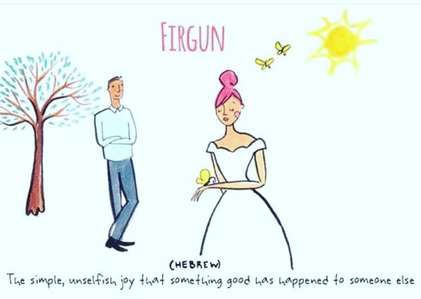 "Firgun" in Yidish means "the simple, unselfish joy that something good ...